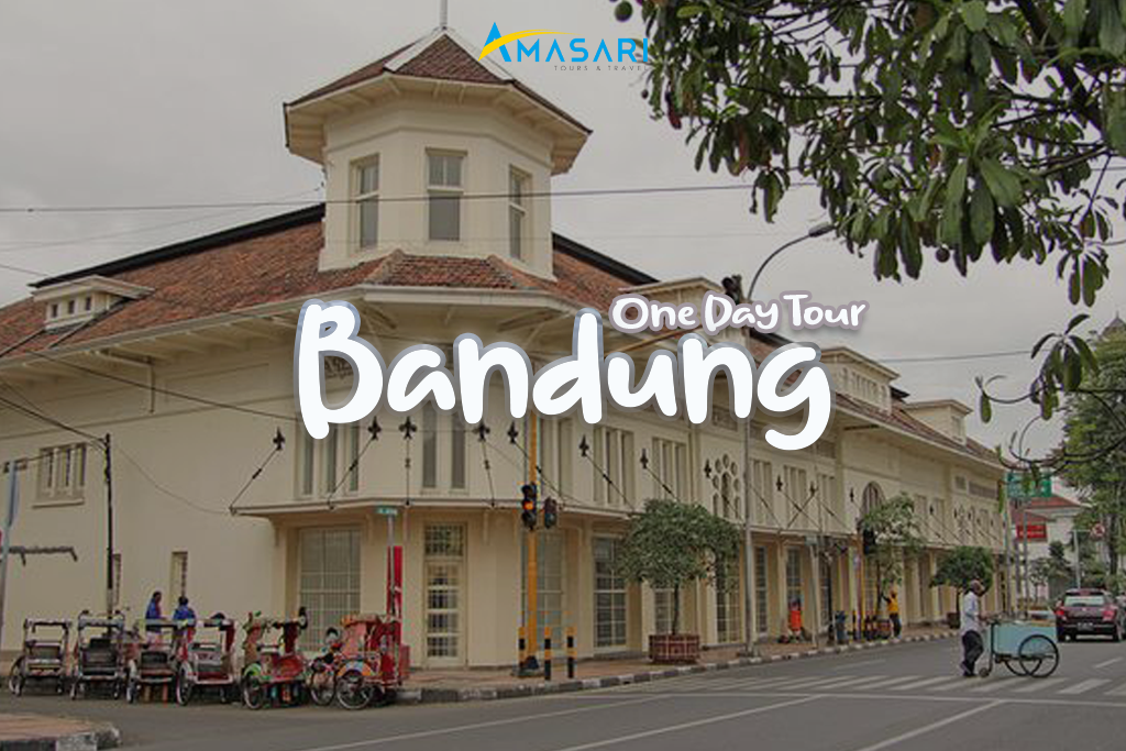 BANDUNG CITY TOUR - ONE DAY | Amasari Tour & Travel
